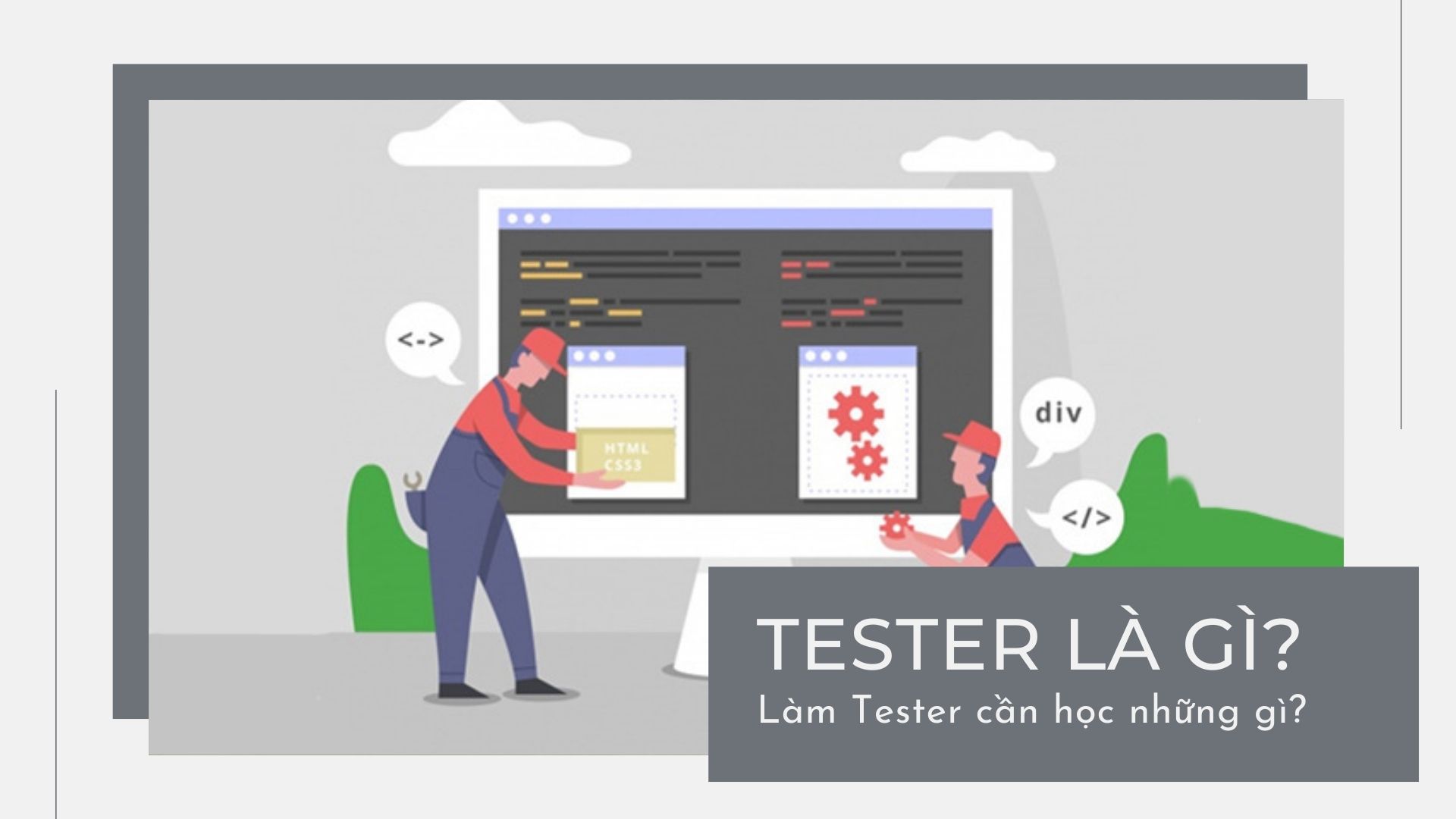 Tester là gì? Làm Tester cần học những gì?